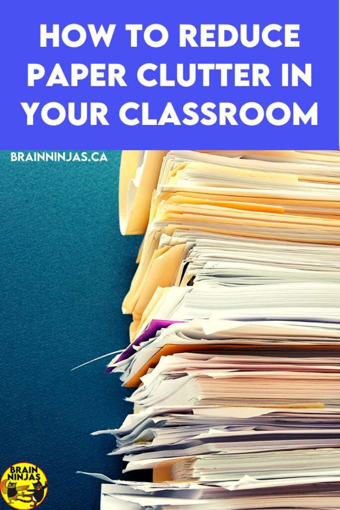 How to Reduce Paper Clutter in Your Classroom - Ninja Notes